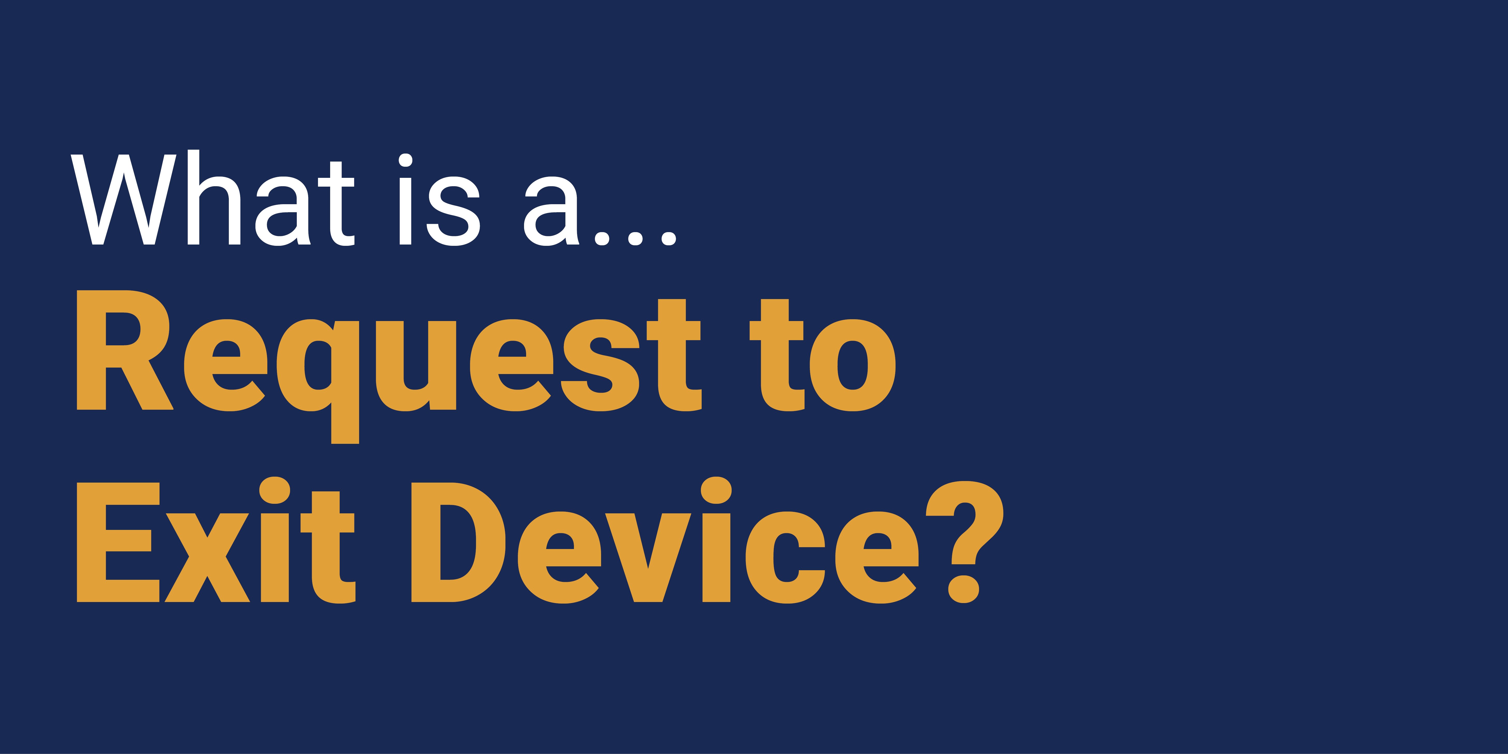 What is a Request to Exit Device? What is a Request to Exit Device?